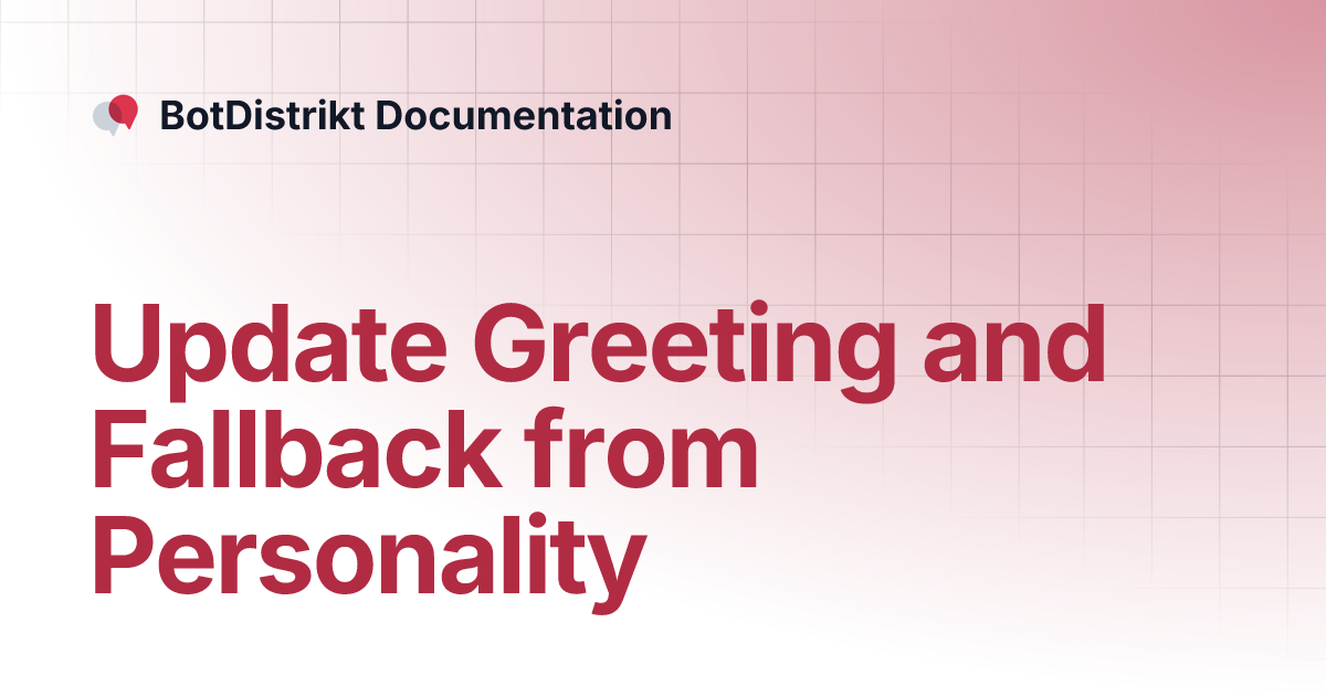 Update Greeting and Fallback from Personality | BotDistrikt Documentation